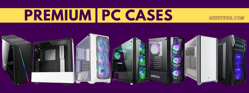 I suggest these some of the Best Premium PC Cases in 2023